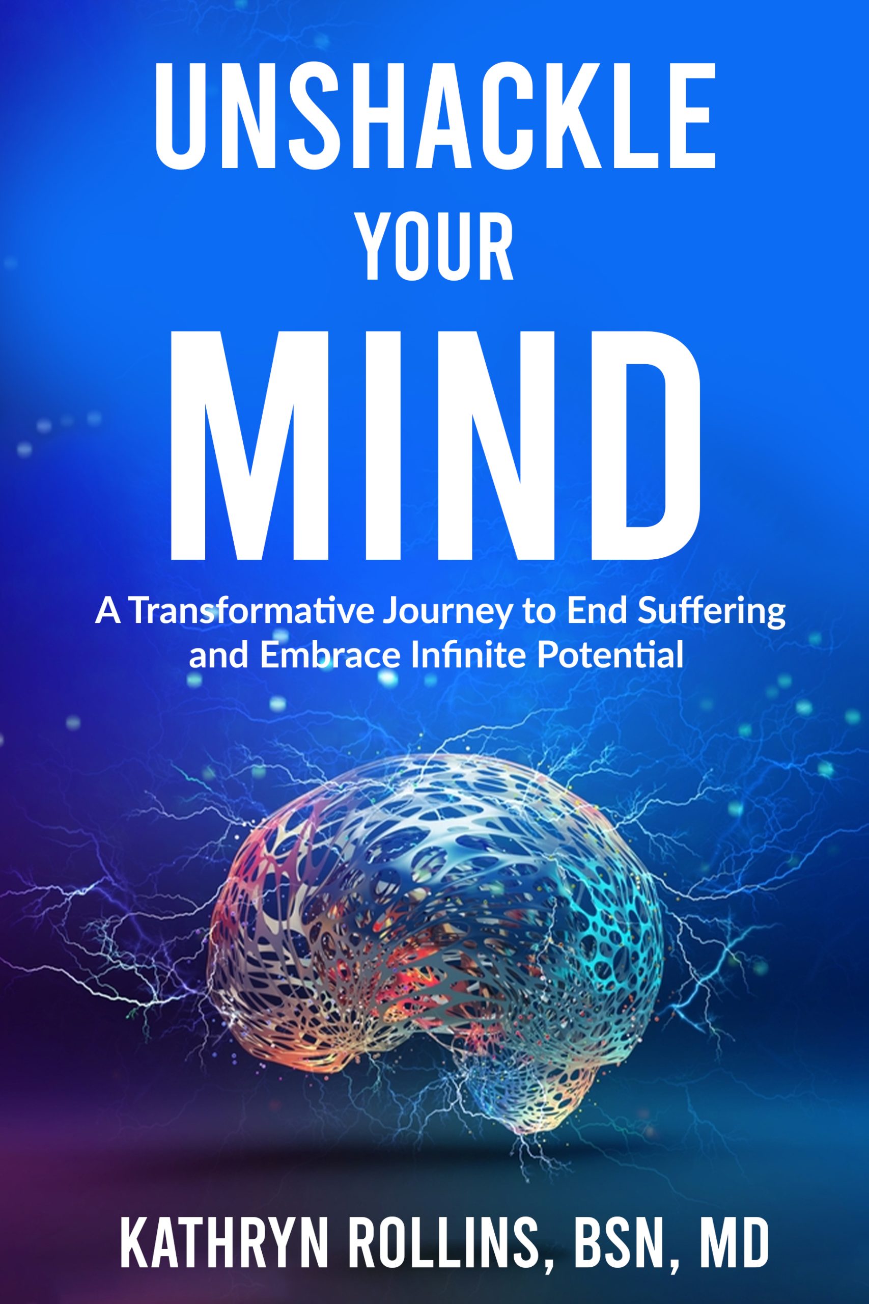Unshackle Your Mind: A Transformational Journey to End Suffering and ...