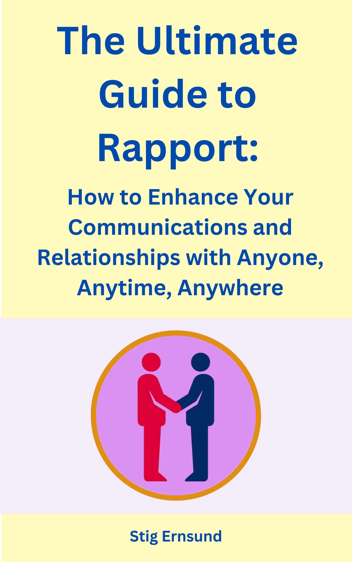 The Ultimate Guide to Rapport: How to Enhance Your Communications and ...