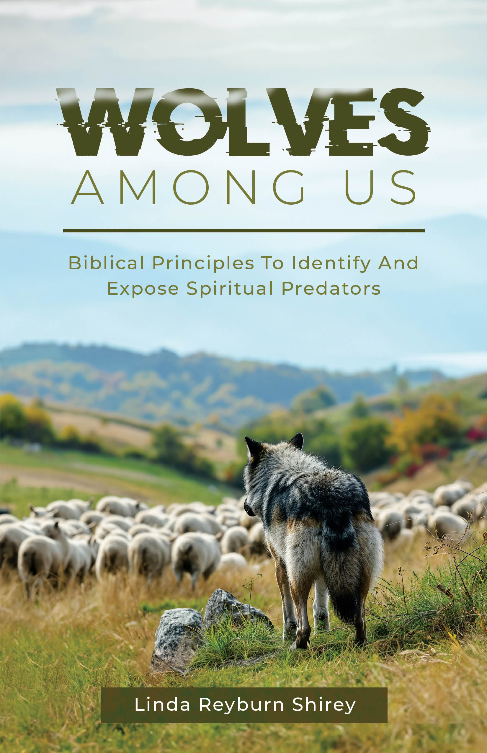 Wolves Among Us: Biblical Principles To Identify And Expose Spiritual ...