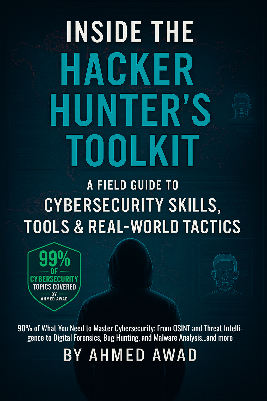 Inside the Hacker Hunter’s Toolkit: A Field Guide to Cybersecurity Skills, Tools & Real-World ...